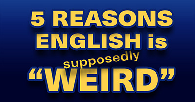 5 reasons English is (Supposedly) Weird: Snap Language™